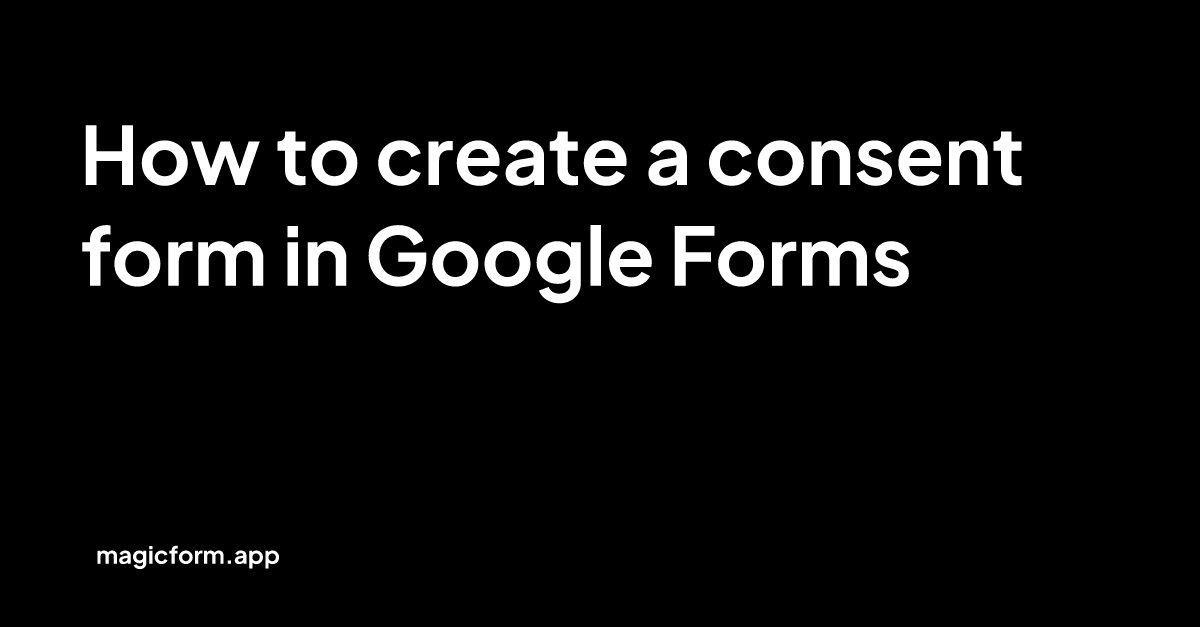 How to create a consent form in Google Forms