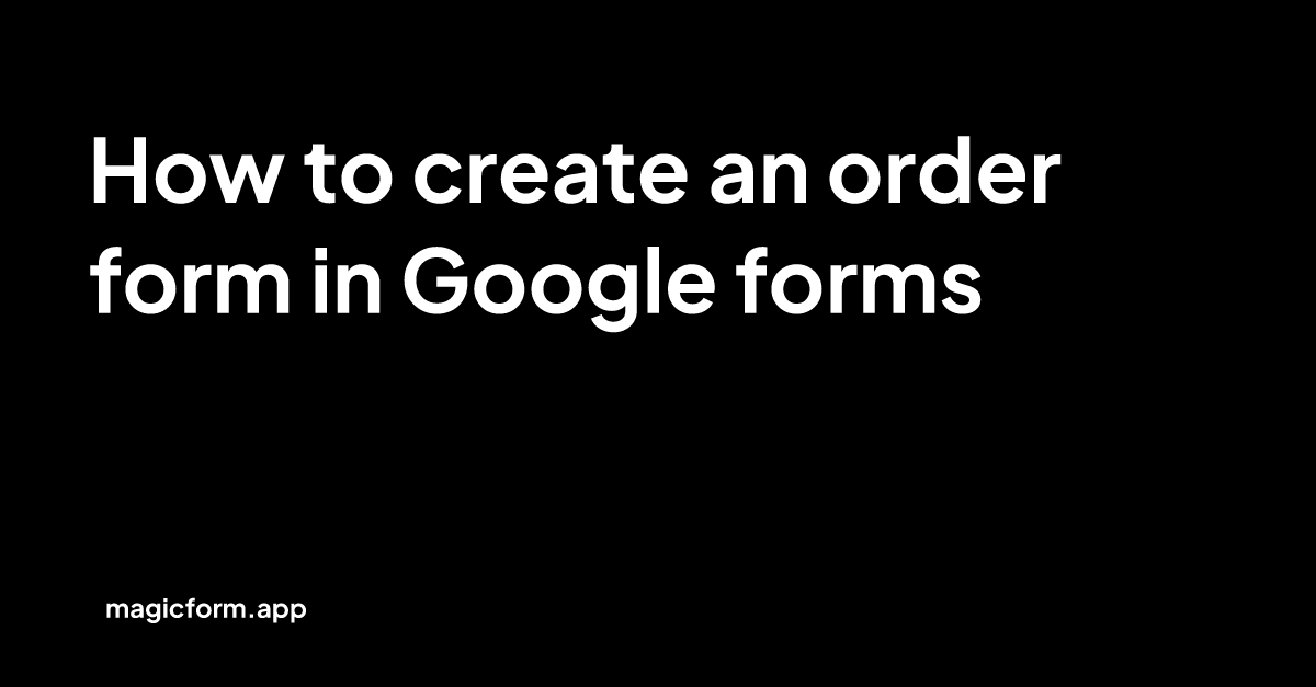 How to create an order form in Google forms