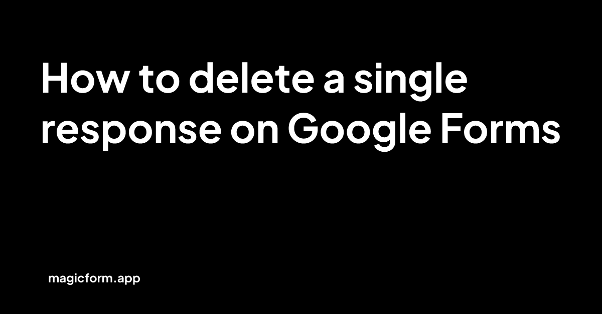 How to delete a single response on Google Forms