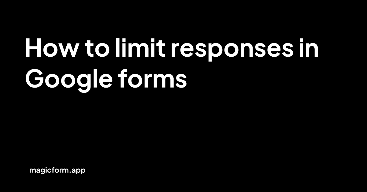 How to limit responses in Google forms
