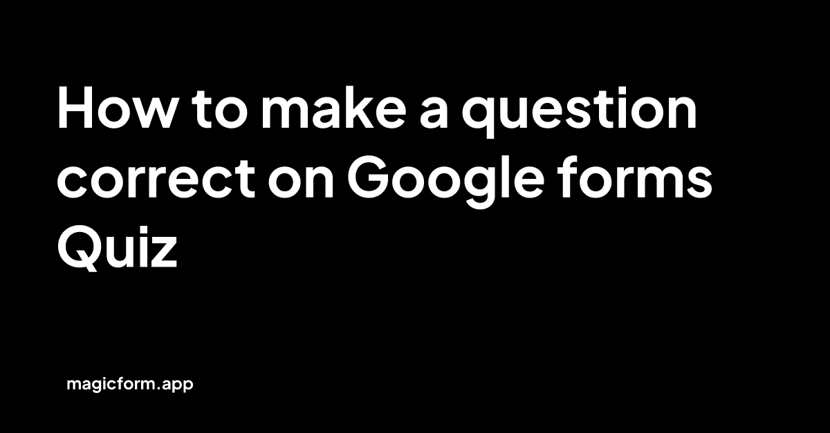 How to make a question correct on Google forms Quiz