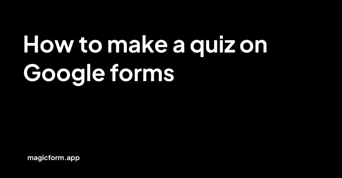 How to make a quiz on Google forms