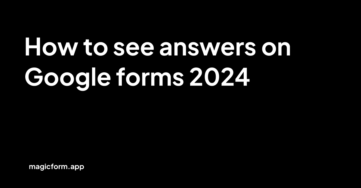 How to see answers on Google forms 2024